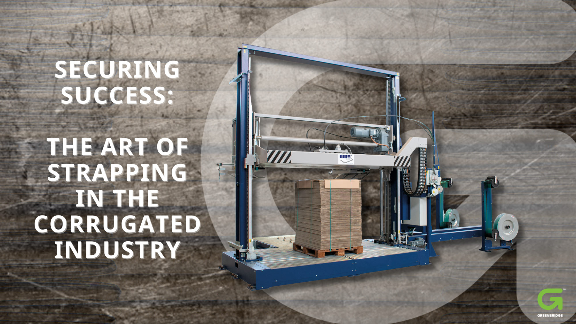Securing Success: The Art of Strapping in the Corrugate Industry - Greenbridge